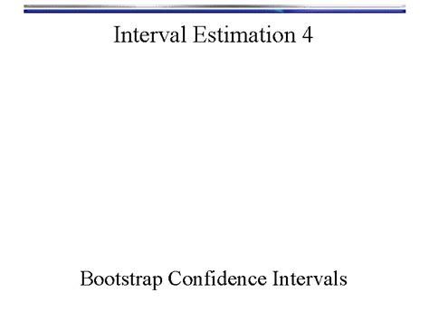 Interval Estimation Bootstrap Confidence Intervals Bootstrap Confidence
