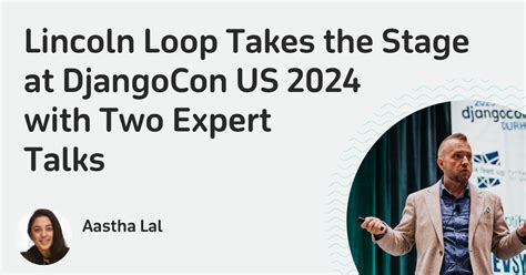 Lincoln Loop Takes The Stage At Djangocon Us 2024 With Two Expert Talks