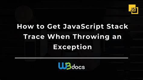 How To Get Javascript Stack Trace When Throwing An Exception