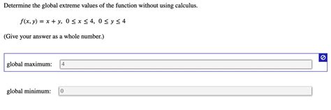 Solved Determine The Global Extreme Values Of The Function Without Using Calculus Fxy Xy 0