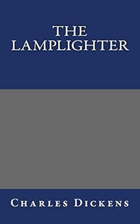 The Lamplighter Dickens Charles 9781494332891 Books