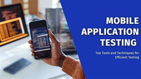 Top Tools And Techniques For Efficient Mobile Application Testing