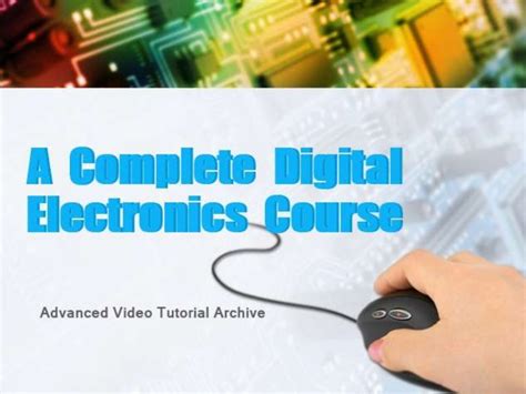 A Complete Digital Electronics Course Via Video Tutorial