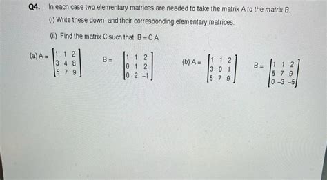 Solved Q4 In Each Case Two Elementary Matrices Are Needed Chegg Com