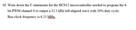 Solved 16 Write Down The C Statements For The Hcs12