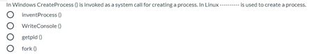 Solved Is Used To Create A Process In Windows CreateProcess Chegg