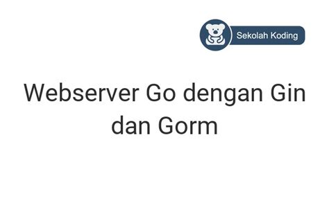 Kelas Webserver Go Dengan Gin Dan Gorm