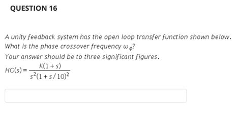 Solved Question 16 A Unity Feedback System Has The Open Loop