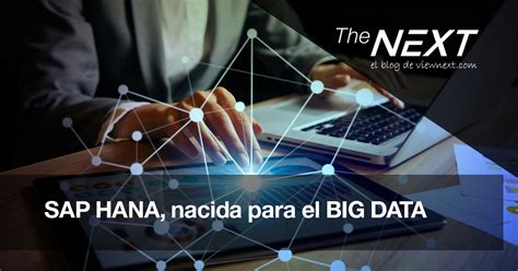 SAP HANA Nacida Para El BIG DATA Viewnext