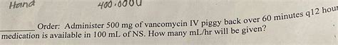 Solved Order Administer 500mg ﻿of Vancomycin Iv Piggy Back