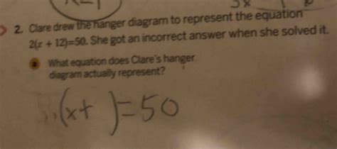 Solved 2 Clare Drew The Hanger Diagram To Represent The Equation 2 X 12 50 She Got An