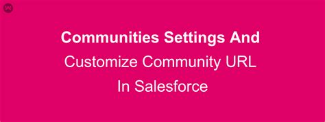 Communities Settings And Customize Community Url In Salesforce