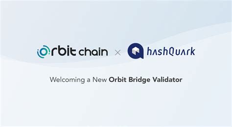 Welcoming New Orbit Bridge Validator Hashquark By Orbitchain Orbit