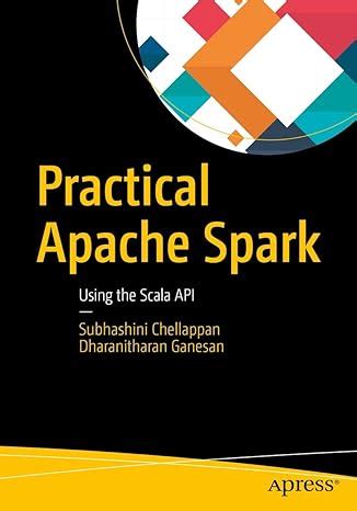 Amazon Com Practical Apache Spark Using The Scala API Chellappan Subhashini