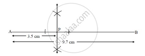 Draw Seg Ab Of Length 97 Cm Take Point P On It Such That Ap 35 Cm