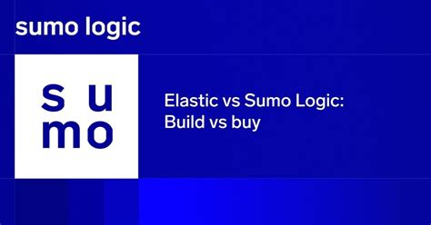 sumo logic on linkedin elastic vs sumo logic build vs buy the right