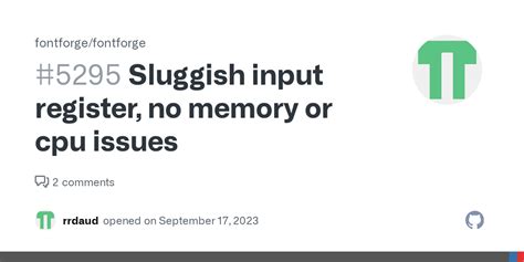 Sluggish Input Register No Memory Or Cpu Issues · Issue 5295