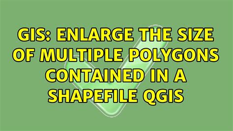 Gis Enlarge The Size Of Multiple Polygons Contained In A Shapefile