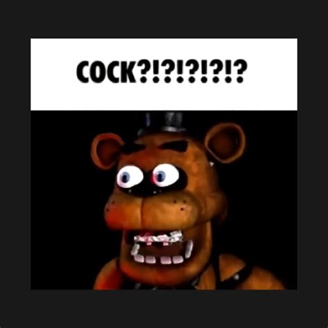 Fnaf Freddy Cock Meme Five Nights At Freddys T Shirt Teepublic