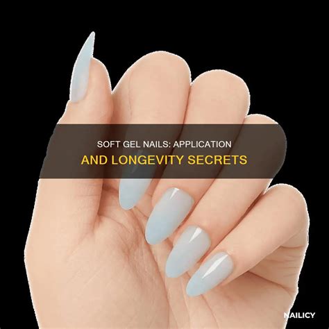 Soft Gel Nails Application And Longevity Secrets Nailicy