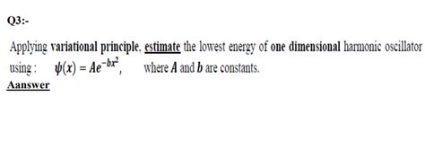 Solved Applying Variational Principle Estimate The Lowest