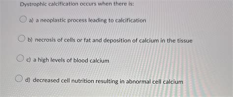 Solved Dystrophic Calcification Occurs When There Is A ﻿a