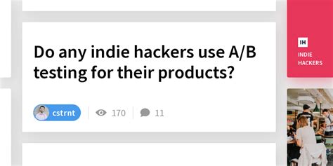Do Any Indie Hackers Use A B Testing For Their Products Indie Hackers