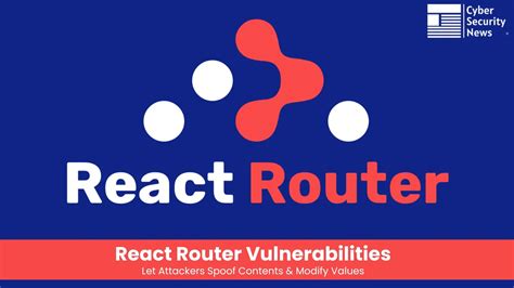 React Router Vulnerabilities Let Attackers Spoof Contents And Modify Values