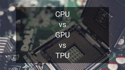 TPU Vs GPU Vs CPU What The Difference Between The Three