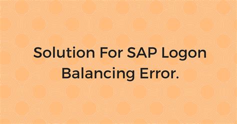 Solution For Sap Logon Balancing Error India Post Updates