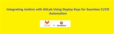 Integrating Jenkins With Gitlab Using Deploy Keys For Seamless Cicd