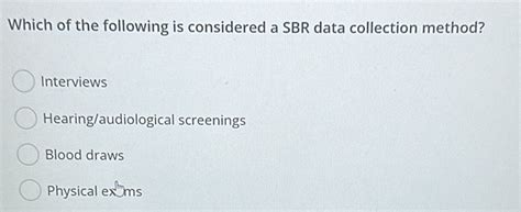 Which Of The Following Is Considered A Sbr Data Collection Method Interviews Hearing