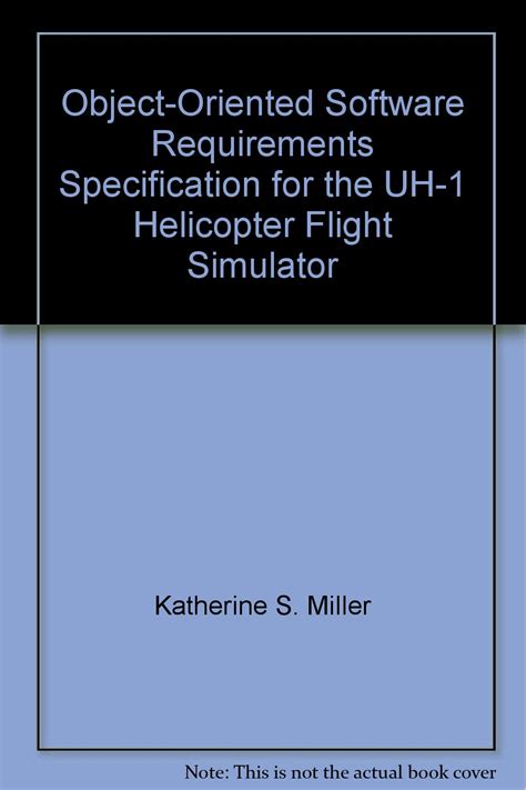 Object Oriented Software Requirements Specification For The Uh 1 Helicopter Flight Simulator