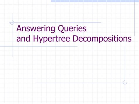 Ppt Answering Queries And Hypertree Decompositions Powerpoint Presentation Id1826650
