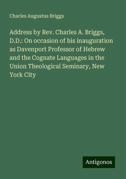 Address By Rev Charles A Briggs D D On Occasion Of His
