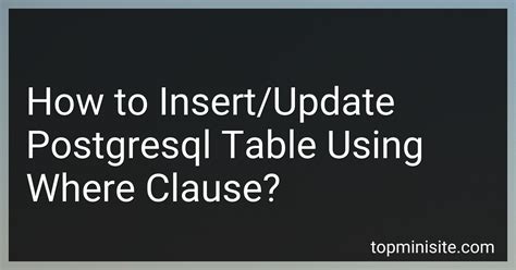 How To Insertupdate Postgresql Table Using Where Clause In 2024