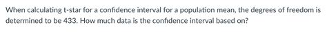 Solved When Calculating T Star For A Confidence Interval For Chegg Com