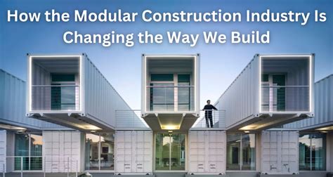 Modular Construction Industry And Its Milestone Effect