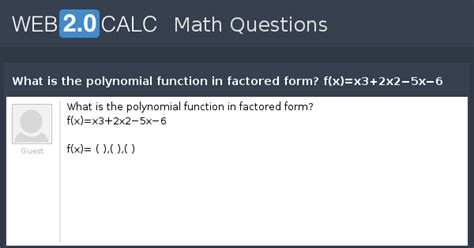 view question what is the polynomial function in factored form f x