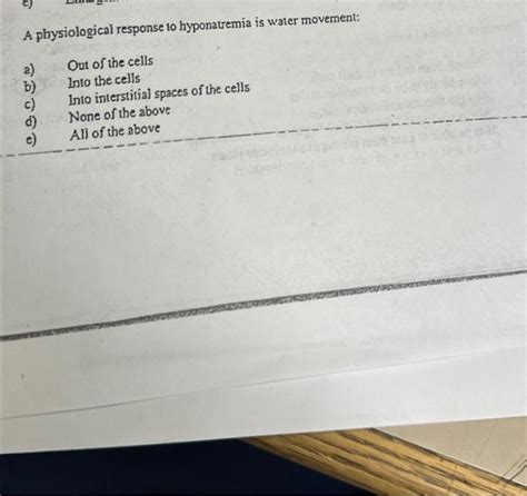 Solved A Physiological Response To Hyponatremia Is Water