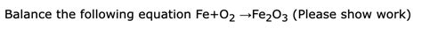 Solved Balance The Following Equation Feo2 →fe2o3 Please