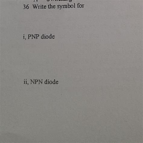 36 Write The Symbol For I Pnp Diode Ii Npn Diode Filo
