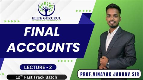 Lecture 2 Final Accounts Prof Vinayak Jadhav Elite Gurukul