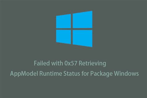 Failed With 0x57 Retrieving Appmodel Runtime