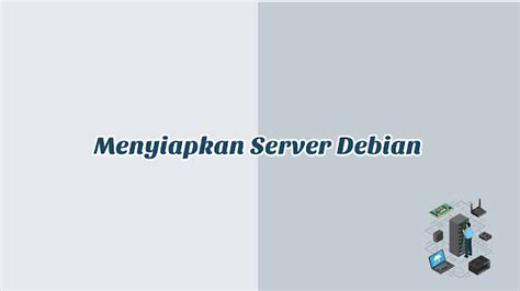 Bab 2 Tutorial Menyiapkan Server Debian 10 Di Virtualbox Teachmesoft