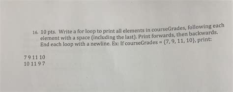 Solved 16 10 Pts Write A For Loop To Print All Elements In