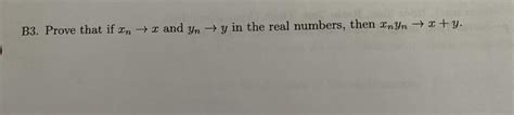 Solved B3 Prove That If Xnx And Yny In The Real Numbers Chegg Com