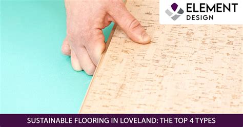 Sustainable Flooring In Loveland The Top 4 Types Element Design