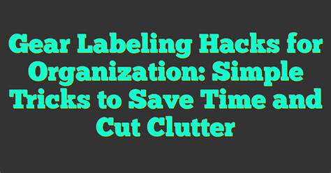 Gear Labeling Hacks For Organization Simple Tricks To Save Time And Cut Clutter 2025