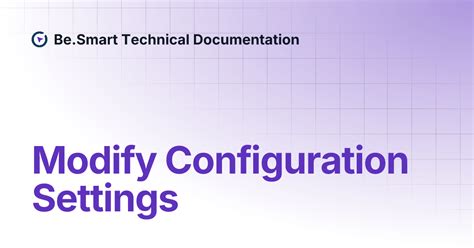 modify configuration settings be smart technical documentation